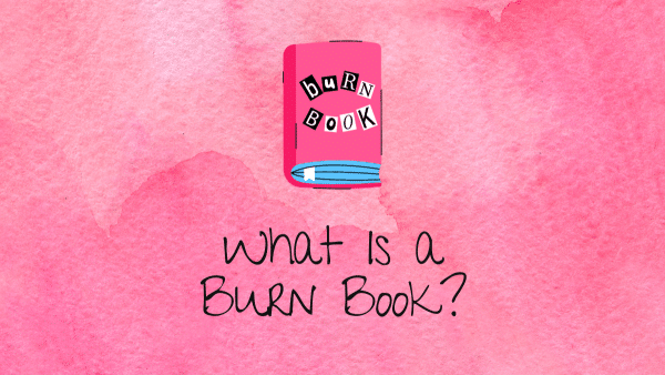 What Is A Burn Book? The Social Dynamics Of Burn Books - Legal Inquirer